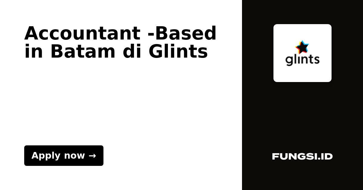 Accountant -Based in Batam di Glints - Fungsi.id