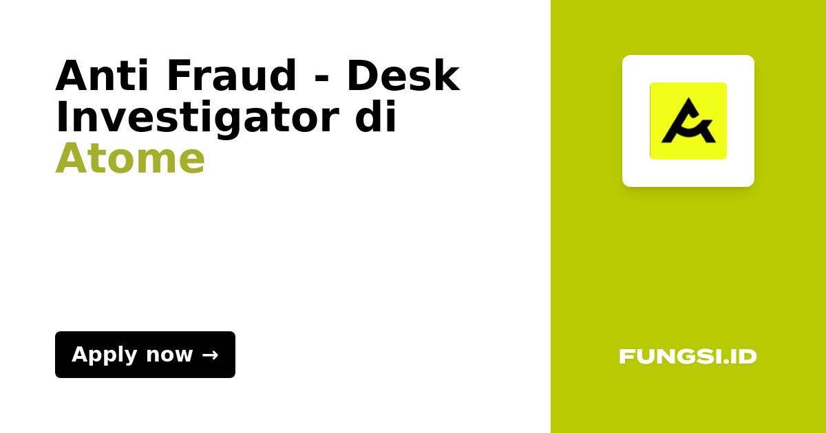 Anti Fraud - Desk Investigator di Atome - Fungsi.id