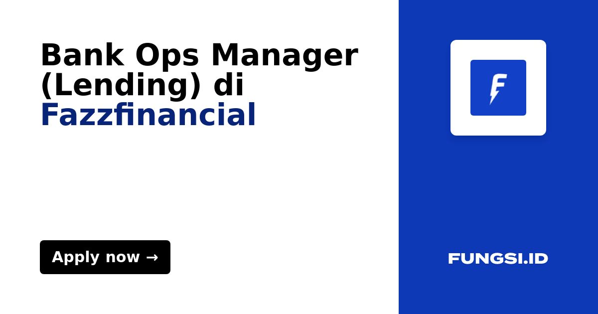 Bank Ops Manager (Lending) di Fazzfinancial - Fungsi.id
