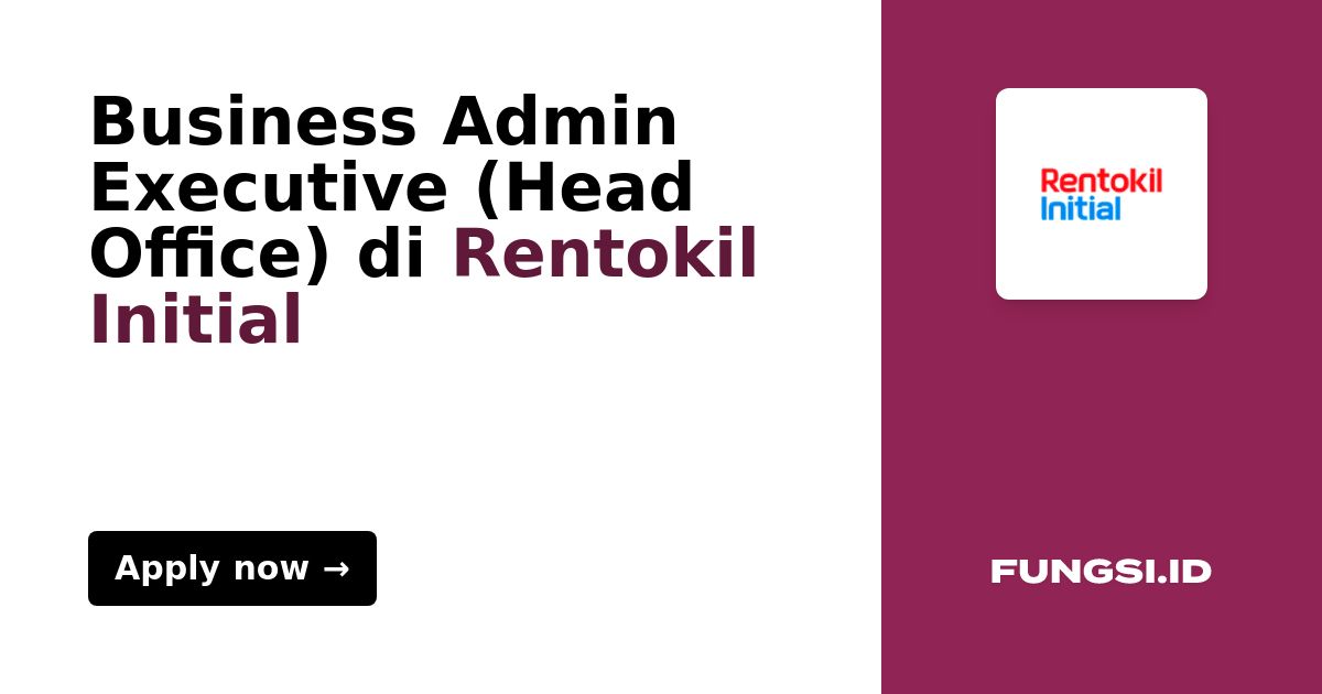 Business Admin Executive (Head Office) di Rentokil Initial - Fungsi.id