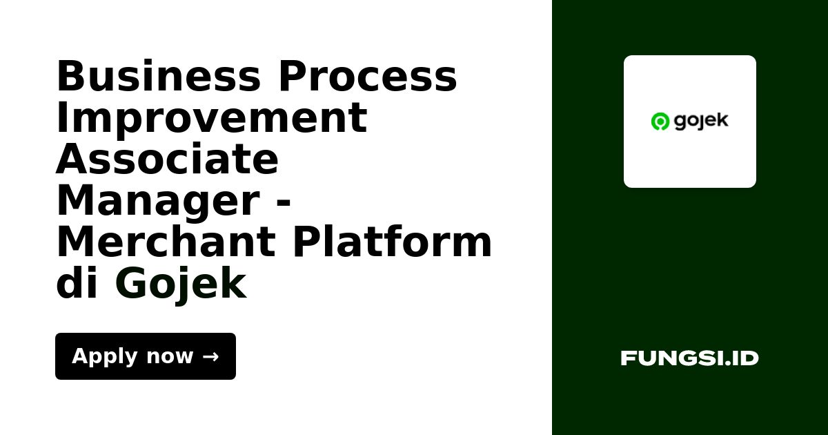 Business Process Improvement Associate Manager - Merchant Platform di Gojek - Fungsi.id