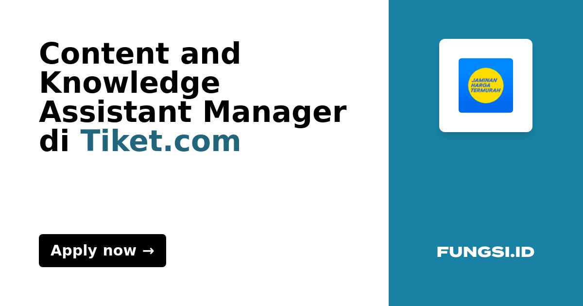 Content and Knowledge Assistant Manager di Tiket.com - Fungsi.id