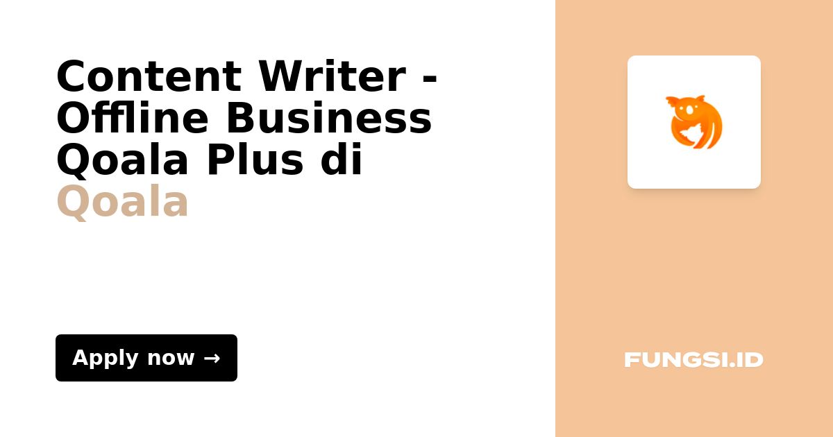 Content Writer - Offline Business Qoala Plus di Qoala - Fungsi.id