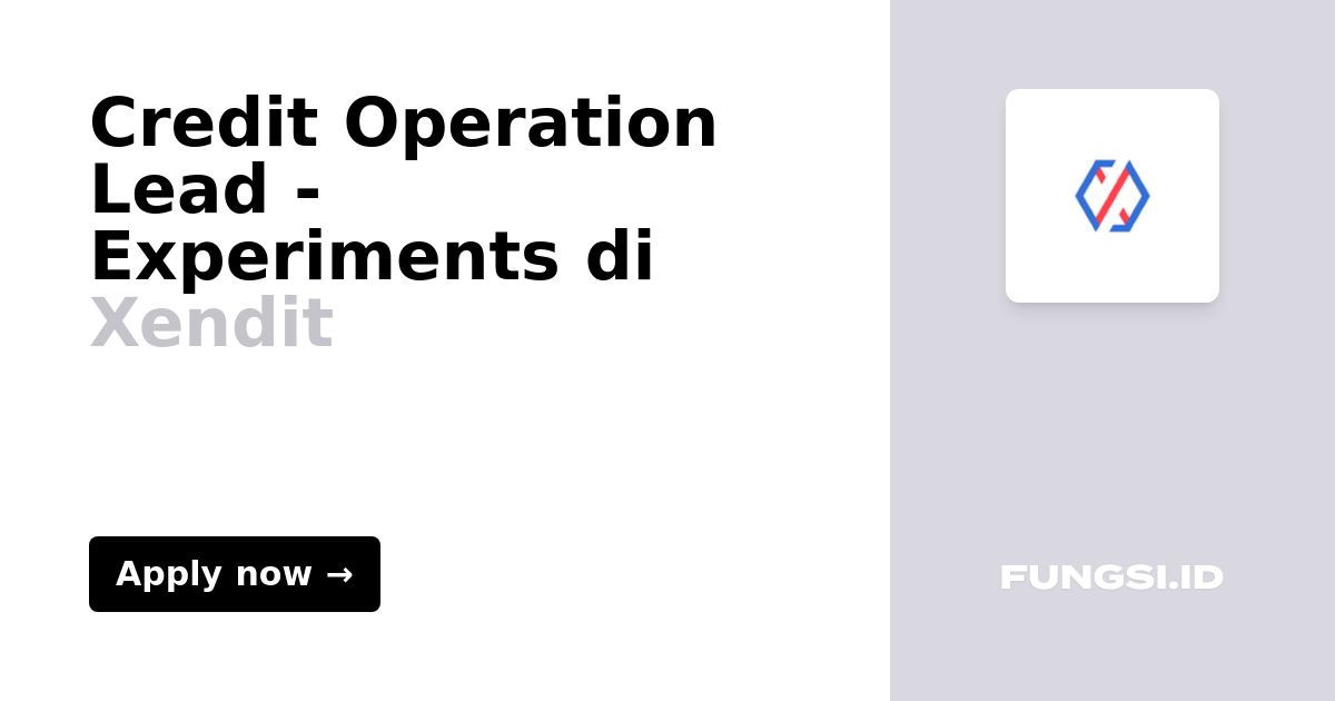 Credit Operation Lead - Experiments di Xendit - Fungsi.id