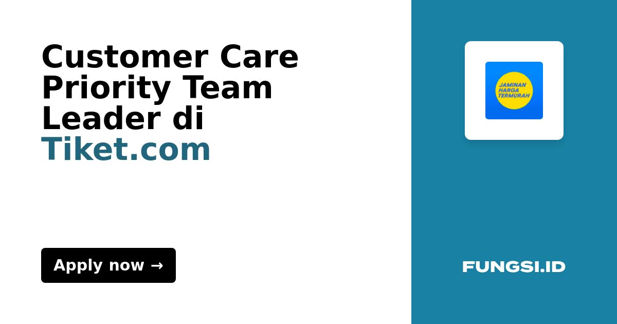 Customer Care Priority Team Leader di Tiket.com - Fungsi.id
