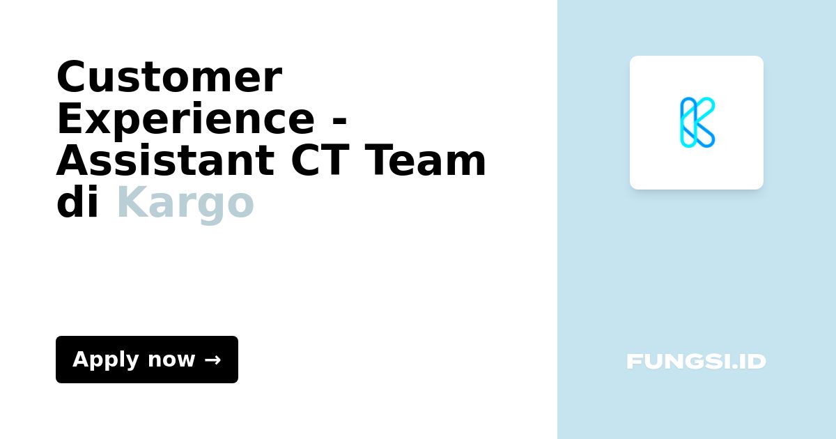 Customer Experience - Assistant CT Team di Kargo - Fungsi.id
