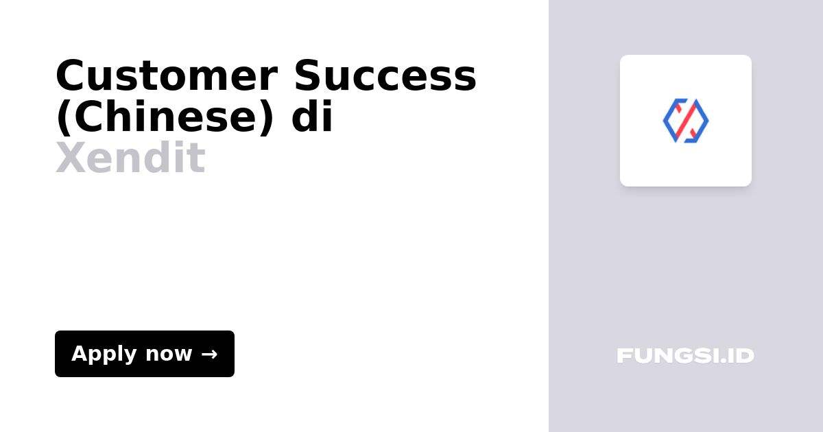 Customer Success (Chinese) di Xendit - Fungsi.id