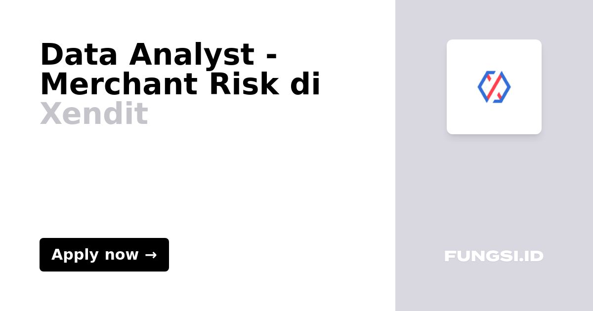 Data Analyst - Merchant Risk di Xendit - Fungsi.id