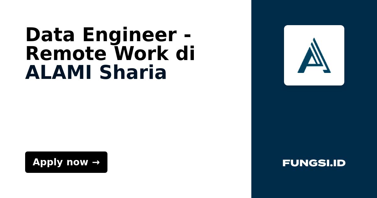 Data Engineer - Remote Work di ALAMI Sharia - Fungsi.id
