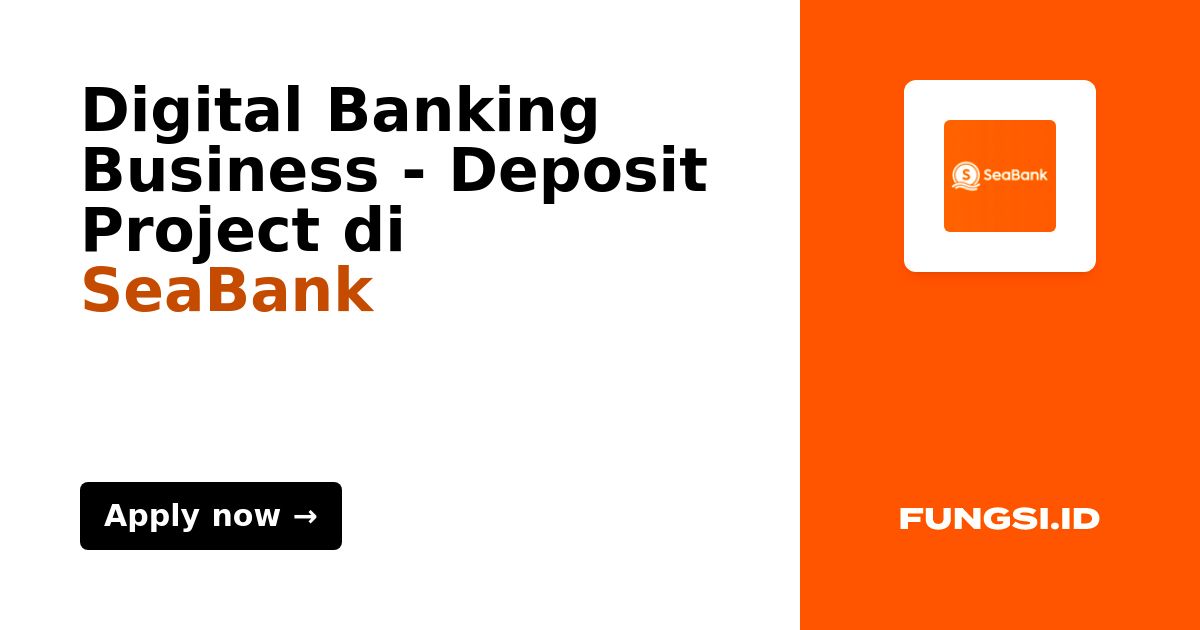 Digital Banking Business - Deposit Project di SeaBank - Fungsi.id