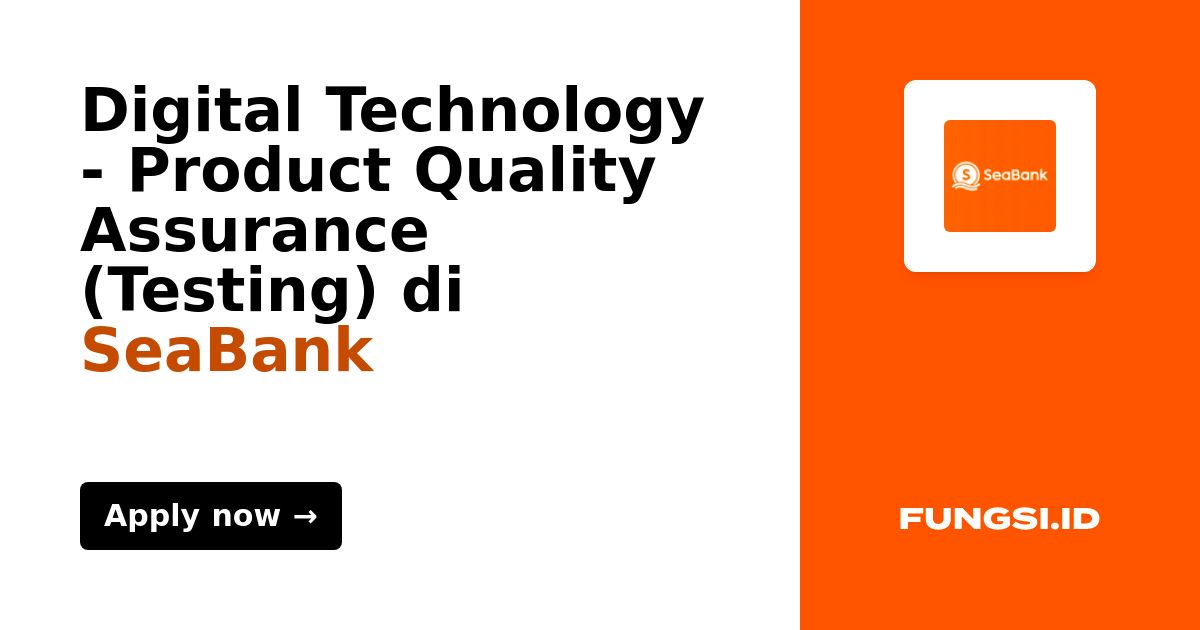 Digital Technology - Product Quality Assurance (Testing) di SeaBank ...