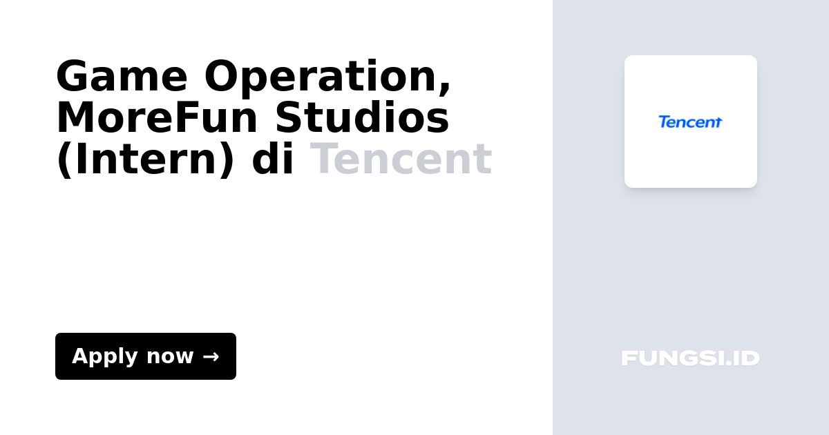 Game Operation, MoreFun Studios (Intern) di Tencent - Fungsi.id