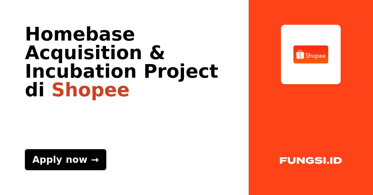 Homebase Acquisition & Incubation Project di Shopee - Fungsi.id