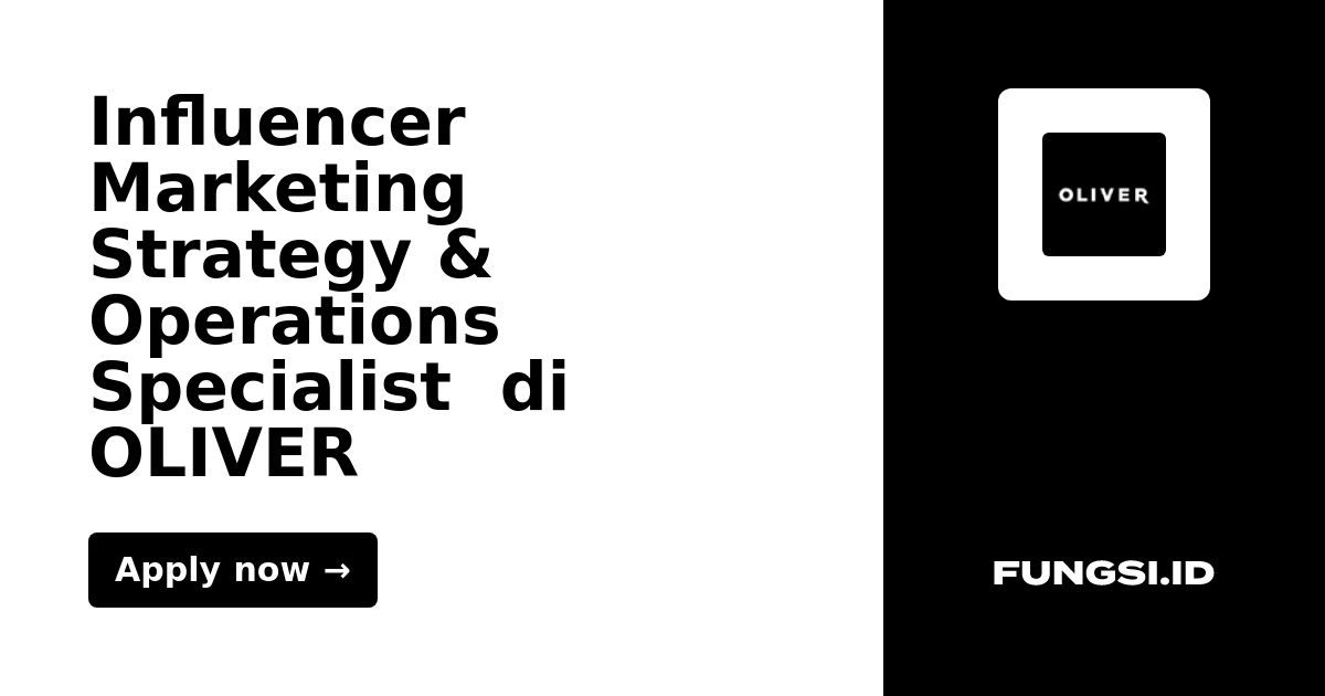 Influencer Marketing Strategy & Operations Specialist di OLIVER - Fungsi.id