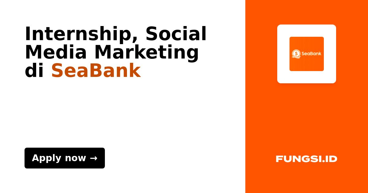Internship, Social Media Marketing di SeaBank - Fungsi.id