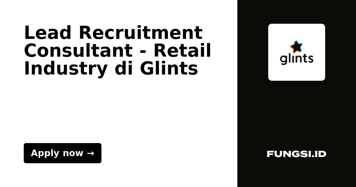 Lead Recruitment Consultant - Retail Industry di Glints - Fungsi.id