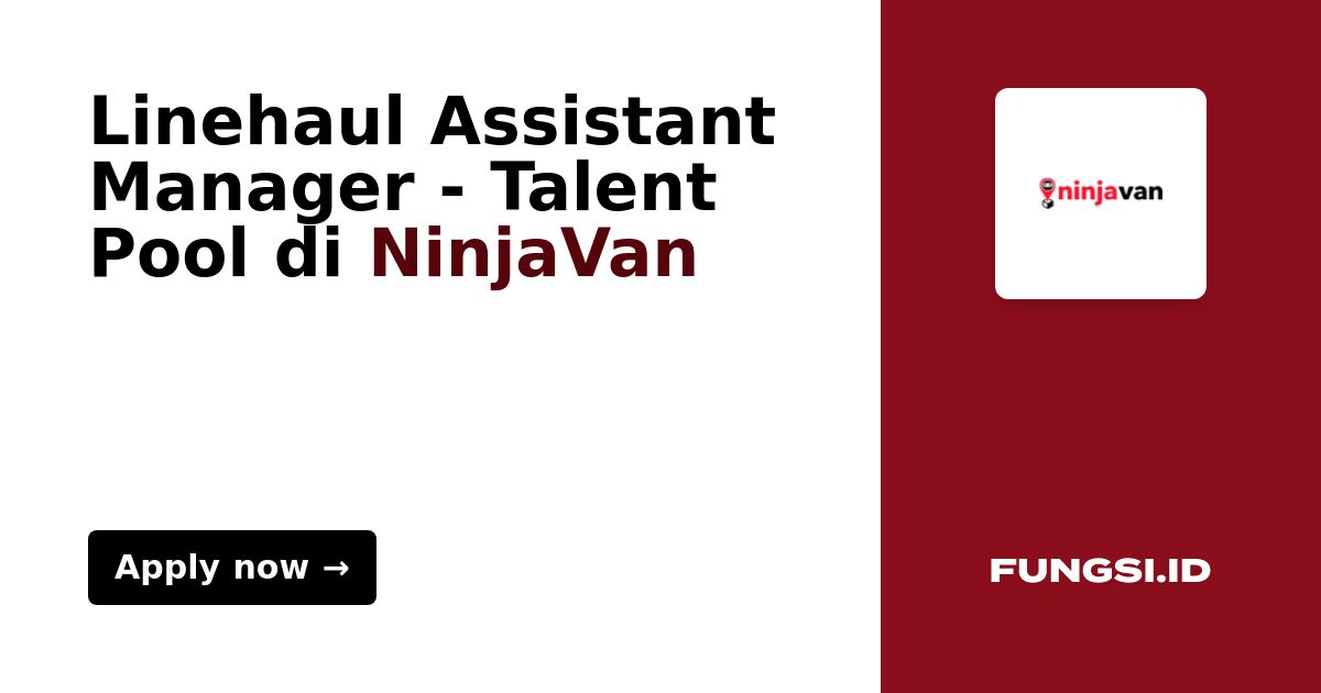 Linehaul Assistant Manager - Talent Pool di NinjaVan - Fungsi.id