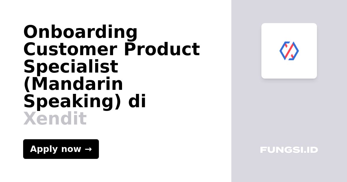 Onboarding Customer Product Specialist (Mandarin Speaking) di Xendit ...