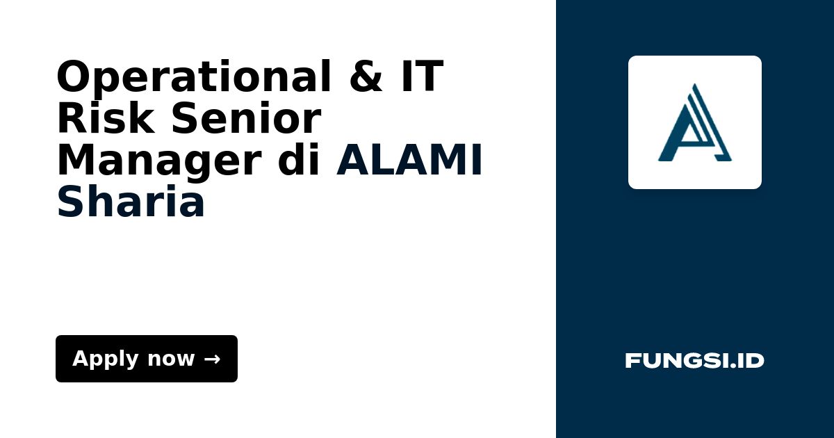 Operational & IT Risk Senior Manager di ALAMI Sharia - Fungsi.id