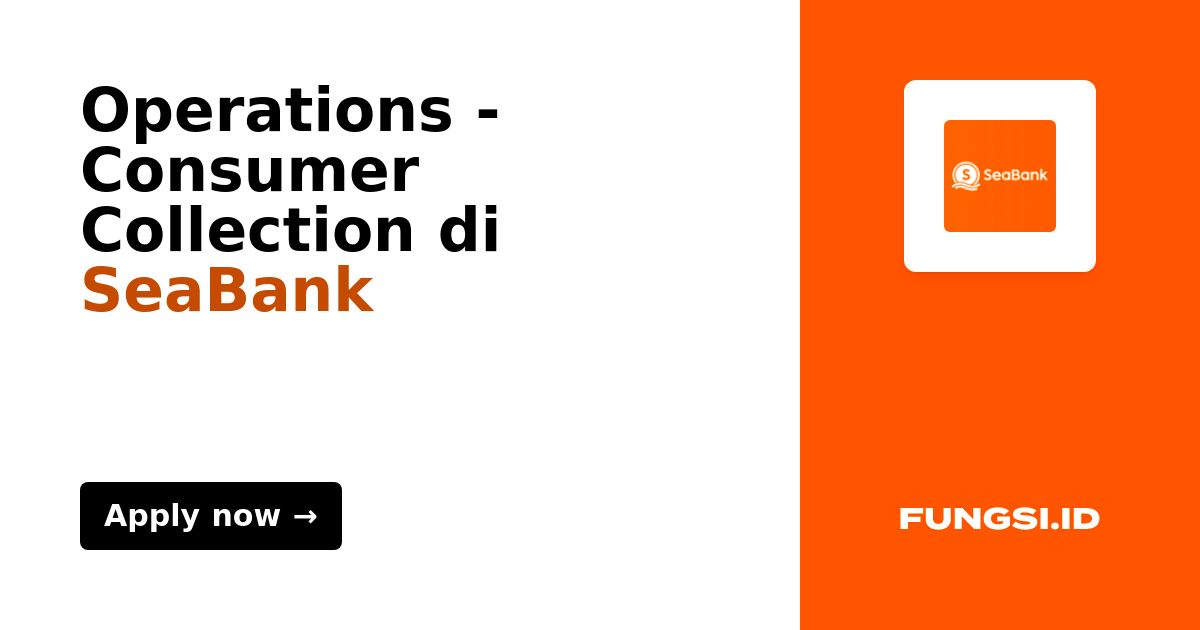 Operations - Consumer Collection di SeaBank - Fungsi.id