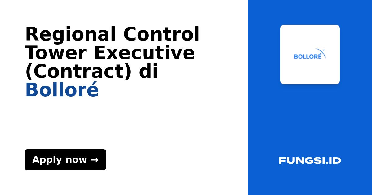 Regional Control Tower Executive (Contract) di Bolloré - Fungsi.id