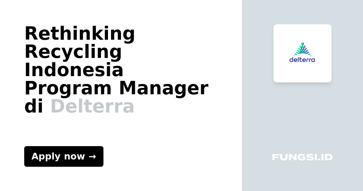 Rethinking Recycling Indonesia Program Manager di Delterra - Fungsi.id
