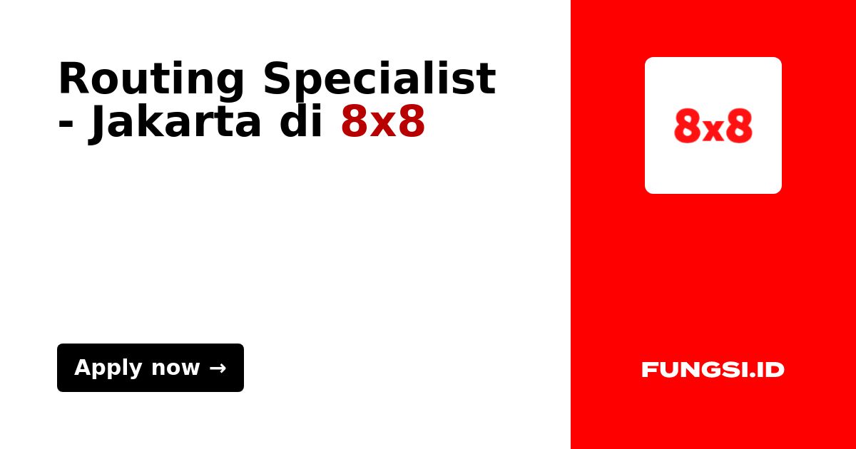 Routing Specialist - Jakarta di 8x8 - Fungsi.id