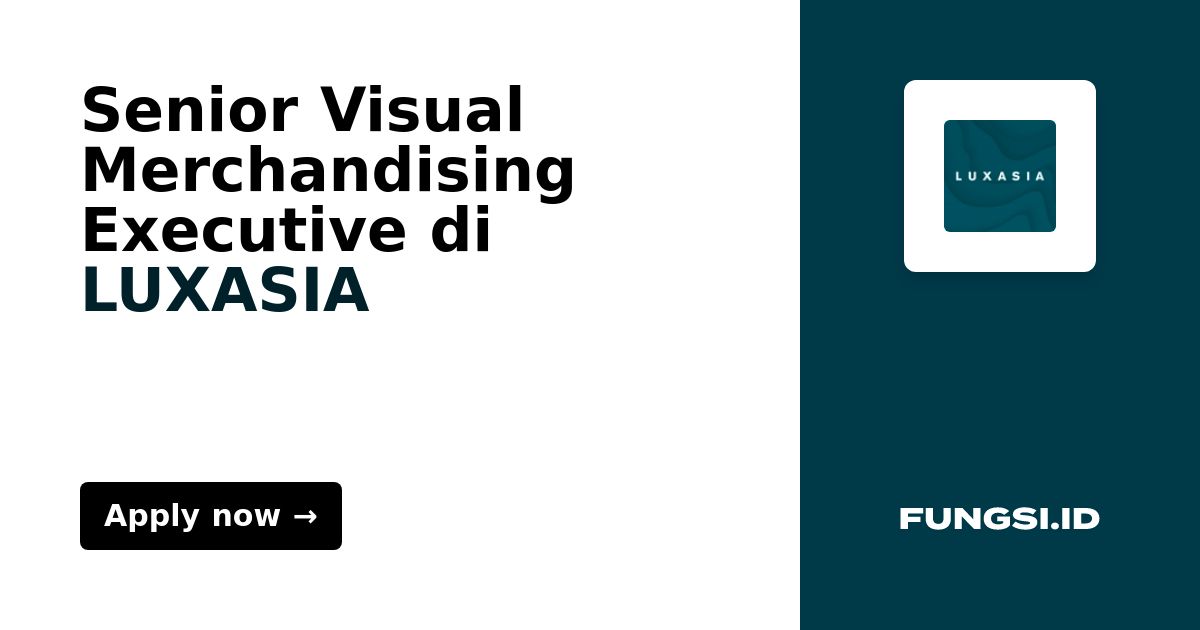 Senior Visual Merchandising Executive di LUXASIA - Fungsi.id