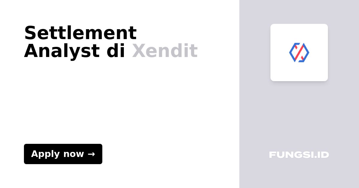 Settlement Analyst di Xendit - Fungsi.id