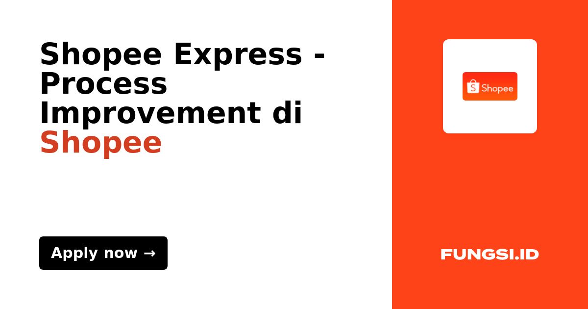 Shopee Express - Process Improvement di Shopee - Fungsi.id