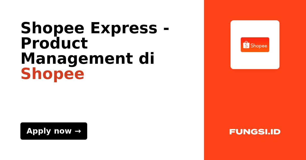 Shopee Express - Product Management di Shopee - Fungsi.id