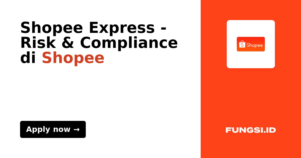 Shopee Express - Risk & Compliance di Shopee - Fungsi.id
