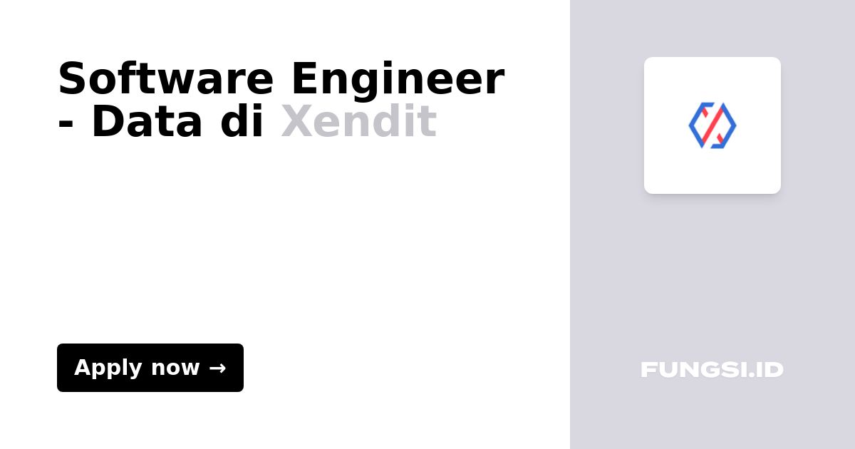 Software Engineer - Data di Xendit - Fungsi.id