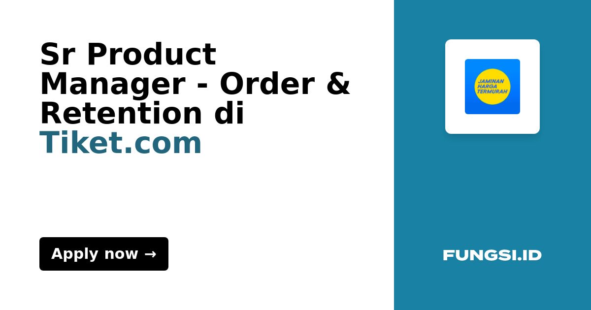 Sr Product Manager - Order & Retention di Tiket.com - Fungsi.id