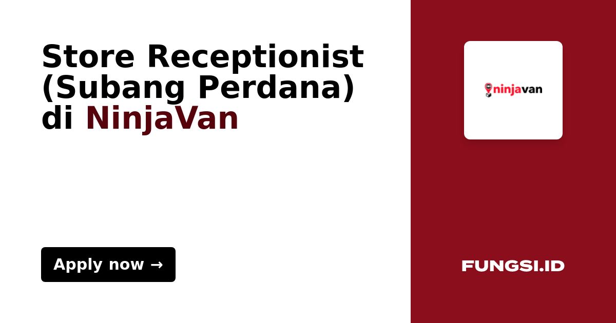 Store Receptionist (Subang Perdana) di NinjaVan - Fungsi.id