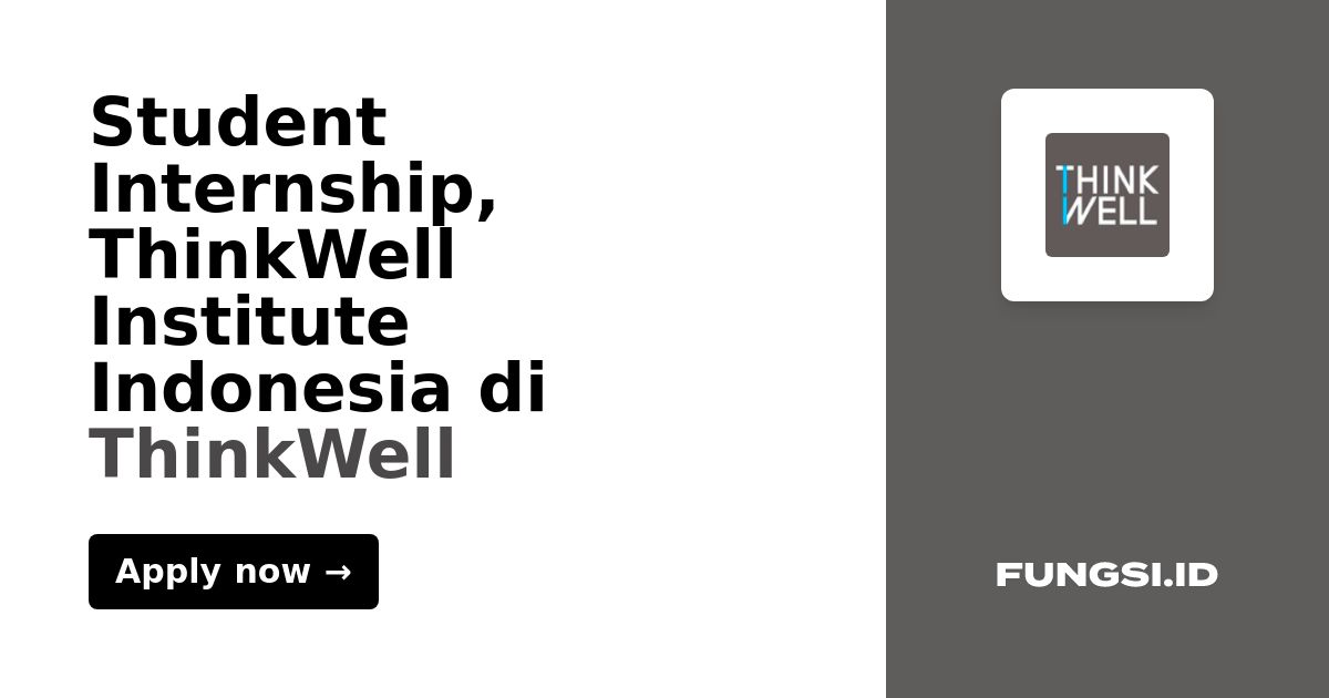Student Internship, ThinkWell Institute Indonesia di ThinkWell - Fungsi.id
