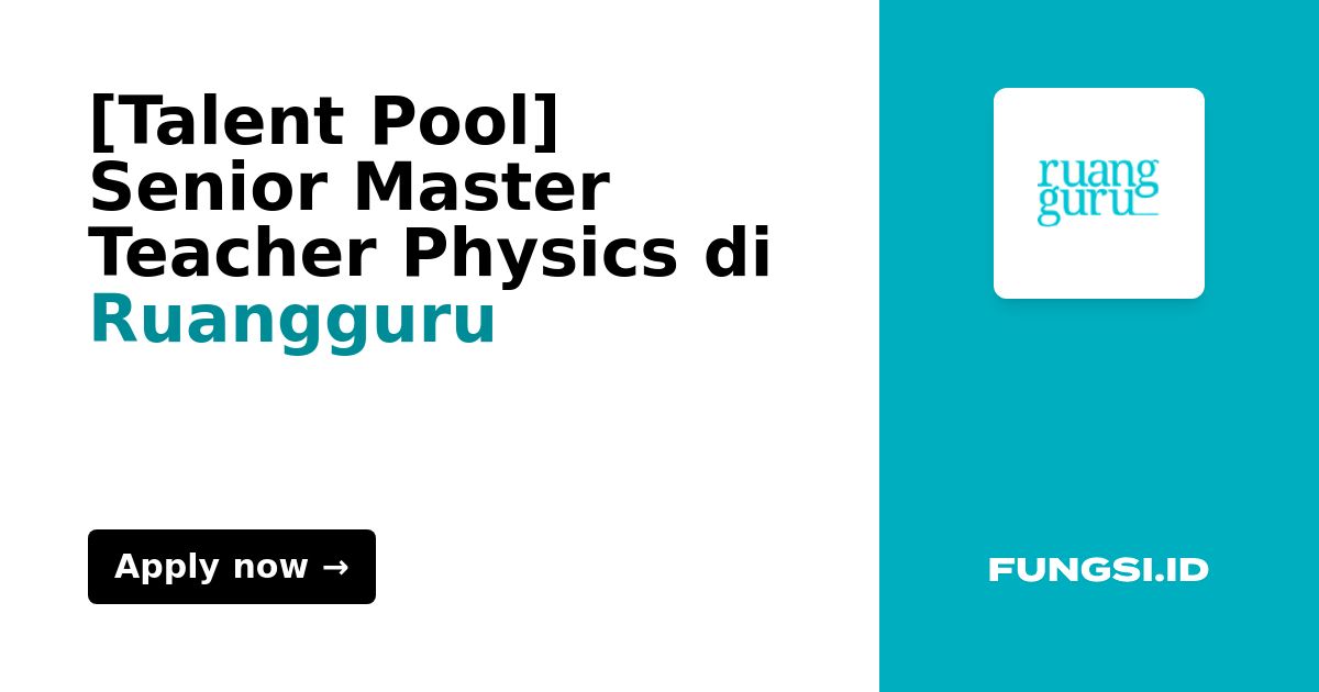 [Talent Pool] Senior Master Teacher Physics di Ruangguru - Fungsi.id